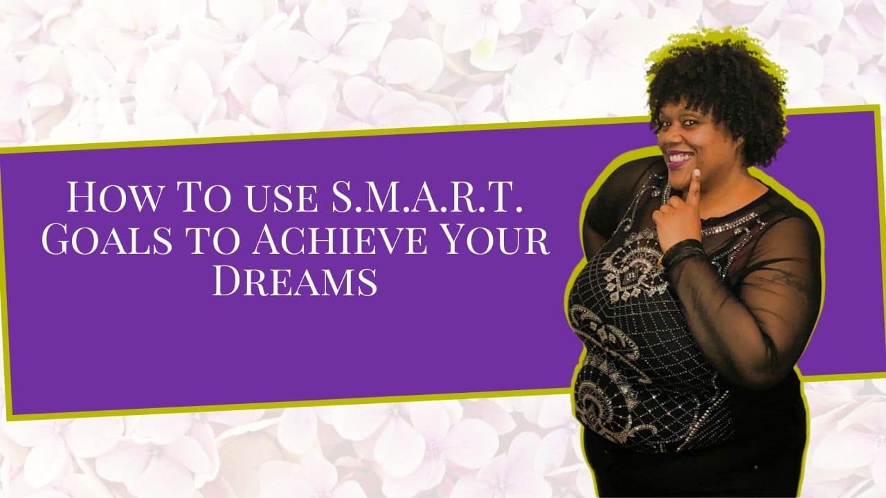 How To Use SMART Goals To Achieve Your Desired Outcomes